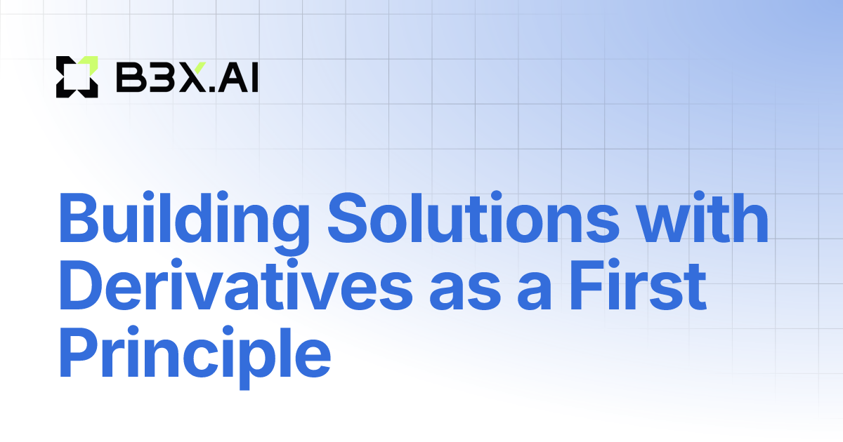 Building Solutions with Derivatives as a First Principle | Docs
