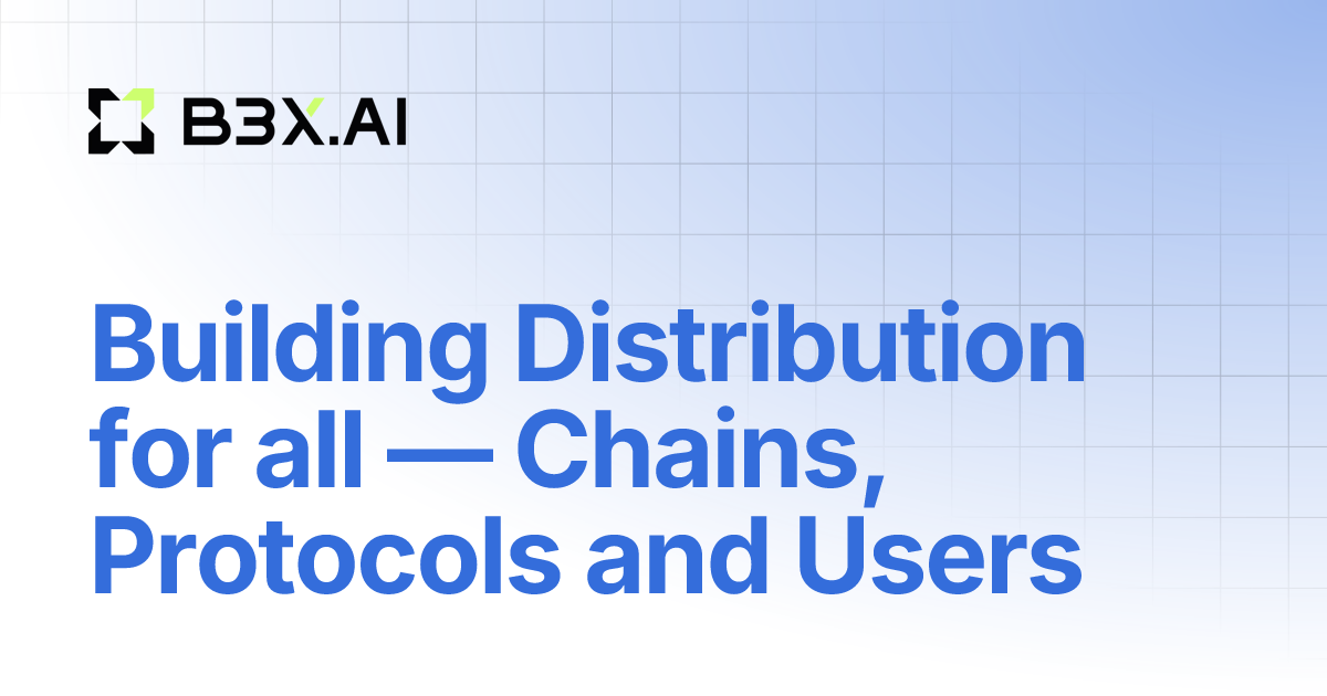 Building Distribution for all — Chains, Protocols and Users | Docs